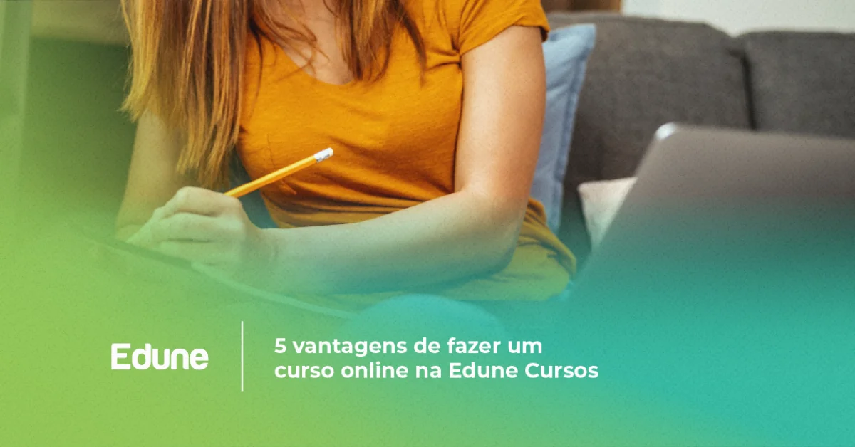 5 vantagens de fazer um curso online - Edune Cursos